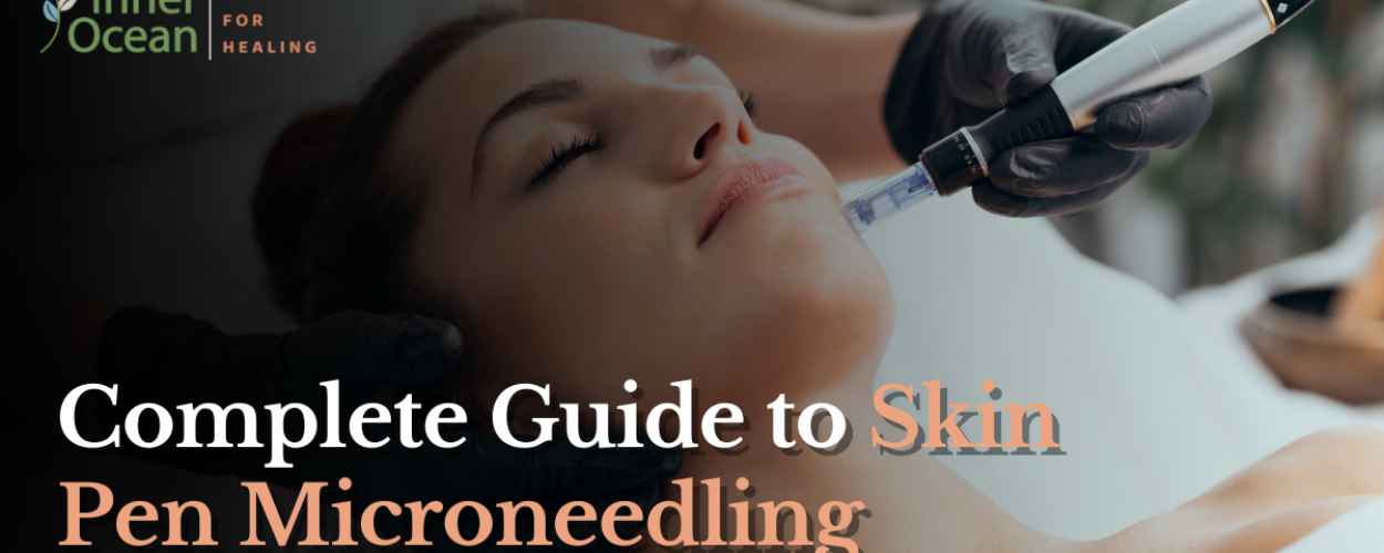 Complete Guide to Skin Pen Microneedling